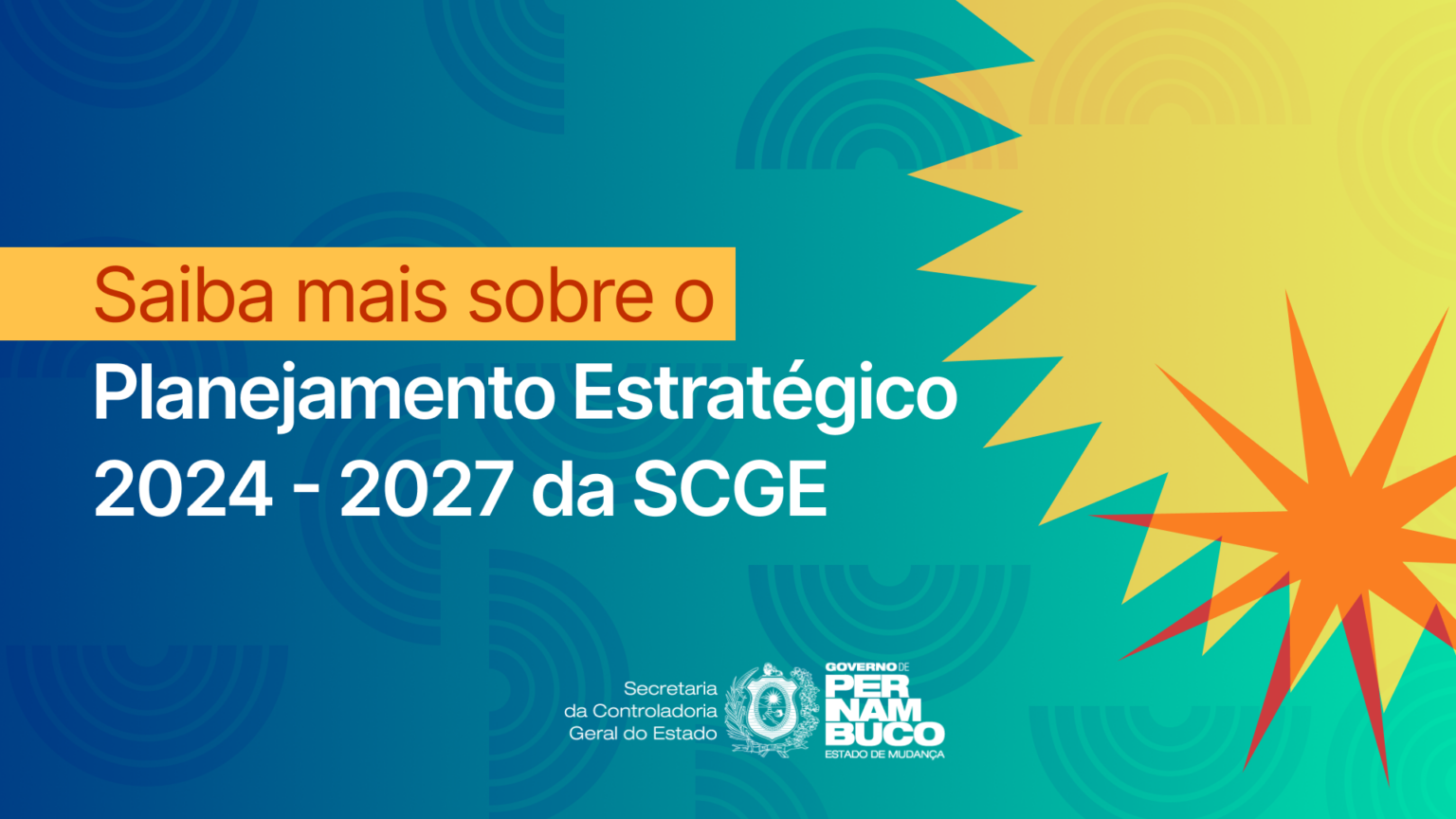 Saiba mais sobre o Planejamento Estratégico 2024 – 2027 da SCGE – SCGE